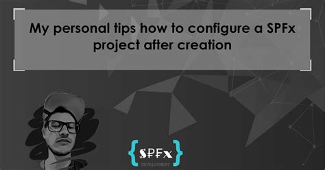 My Personal Tips How To Configure A Spfx Project After Creation