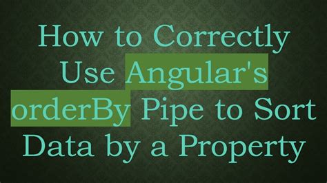 How To Correctly Use Angulars Orderby Pipe To Sort Data By A Property Youtube