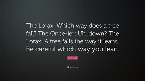 Dr Seuss Quote The Lorax Which Way Does A Tree Fall The Once Ler