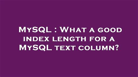 Mysql What A Good Index Length For A Mysql Text Column Youtube