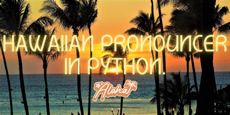Hawaiian Pronouncer In Python AskPython