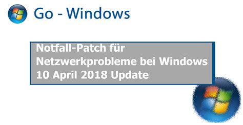 Notfall Patch Für Netzwerkprobleme Bei Windows 10 April 2018 Update › Go Windows