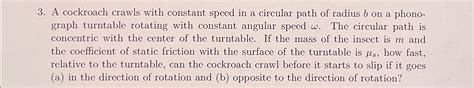 Solved A Cockroach Crawls With Constant Speed In A Circular