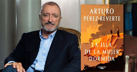 Arturo Pérez Reverte Tiene Nueva Novela Así Será ‘la Isla De La Mujer