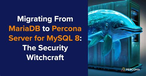 Migrating From Mariadb To Percona Server For Mysql 8 The Security Witchcraft