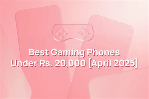 Best Gaming Phones Under Rs April