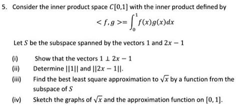 Solved 5 Consider The Inner Product Space C[0 1] With The Inner Product Defined By ∫ F X G