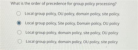 Solved What Is The Order Of Precedence For Group Policy Chegg Com