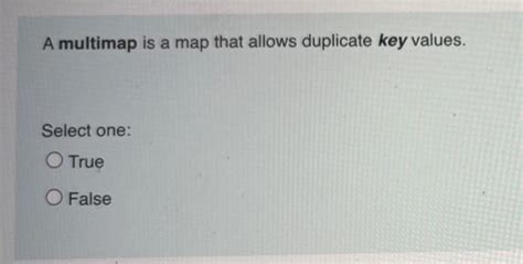 solved a multimap is a map that allows duplicate key values