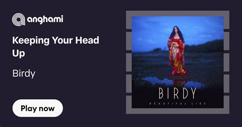 Birdy Keeping Your Head Up Play On Anghami