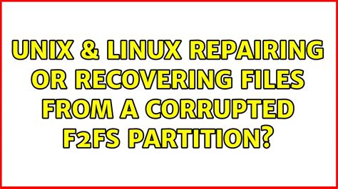 Unix And Linux Repairing Or Recovering Files From A Corrupted F2fs