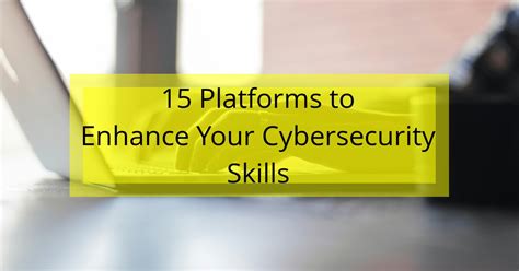 15 Platforms To Enhance Your Cybersecurity Skills Undercode Testing