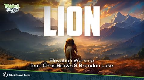 Lion Elevation Worship Feat Chris Brown And Brandon Lake Lyrics