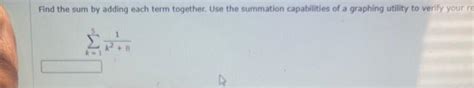 Solved Find The Sum By Adding Each Term Together Use The Chegg Com