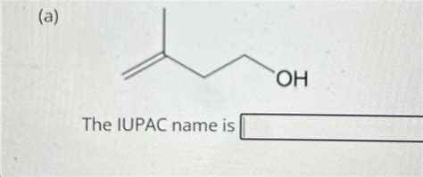 Solved A The IUPAC Name Is Chegg Com