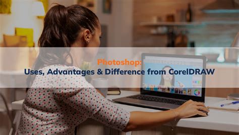 Photoshop Uses Advantages And Difference From Coreldraw