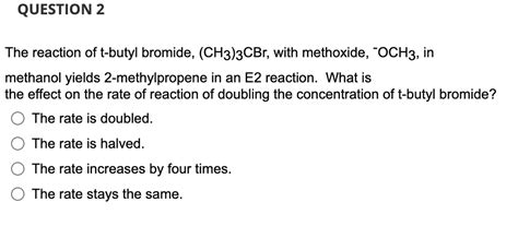 Solved Question 2the Reaction Of T Butyl Bromide Ch3 3cbr