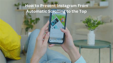 How To Prevent Instagram From Automatic Scrolling To The Top On Android