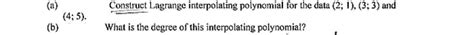 Solved Construct Lagrange Interpolating Polynomial For The