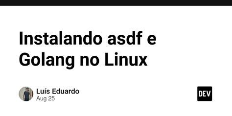 Instalando Asdf E Golang No Linux DEV Community