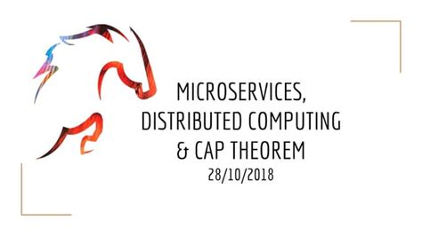Microservices Distributed Computing And Cap Theorem Pptx