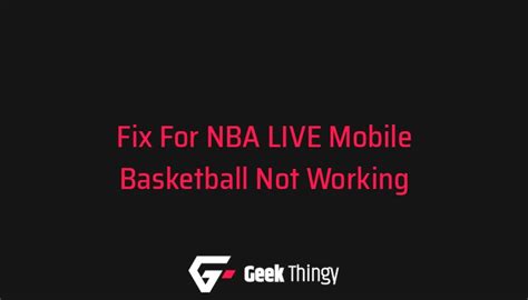 NBA LIVE Mobile Basketball Not Working Check Out These Fixes Geek Thingy