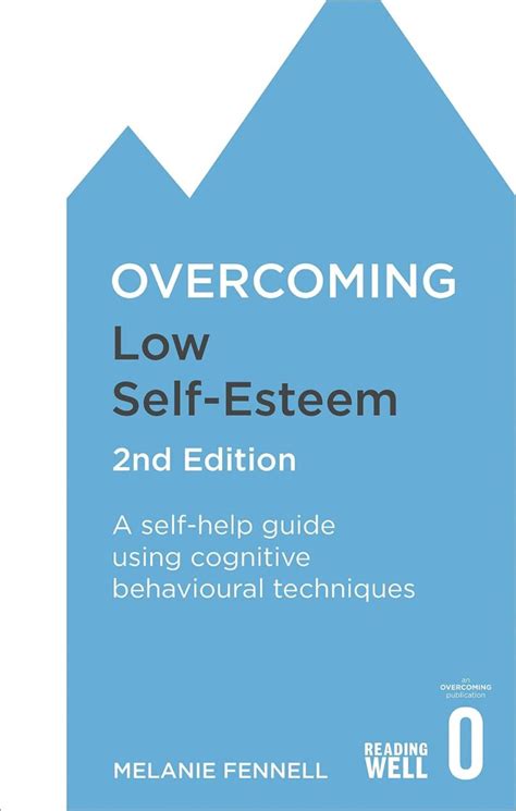Overcoming Low Self Esteem A Self Help Guide Using Cbt Dual