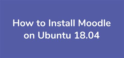 How To Install Moodle On Ubuntu 1804 • Linux And Open Source