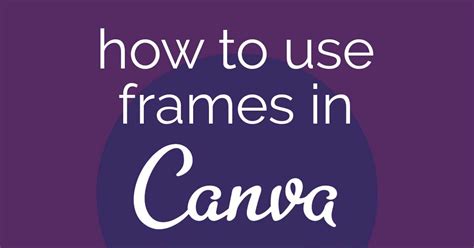 How To Use Frames In Canva For A Unique Look You Ll Love LouiseM