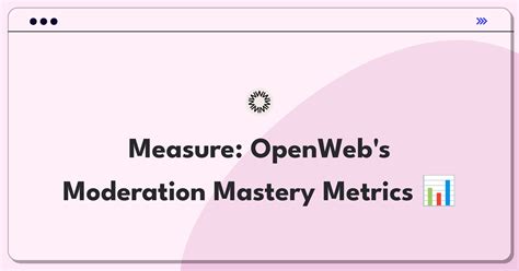 Openweb Moderation Success Metrics Product Interview Nextsprints