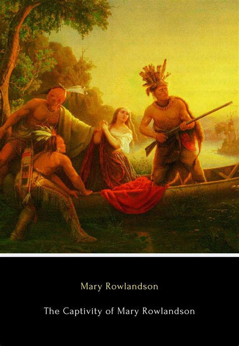 The Captivity Of Mary Rowlandson Illustrated By Mary Rowlandson