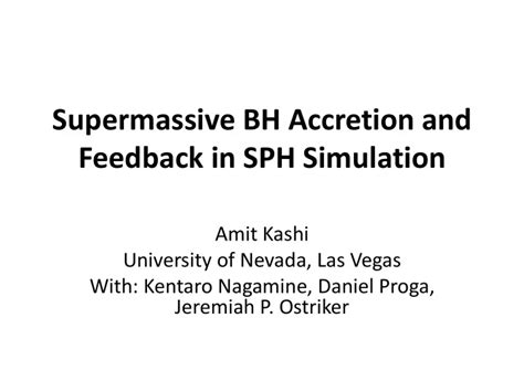 [ppt] Supermassive Bh Accretion And Feedback In Sph Simulation Amit Kashi Powerpoint