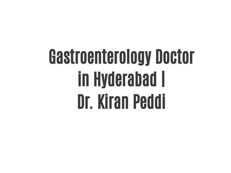 Ppt Gastroenterology Doctor In Hyderabad Dr Kiran Peddi Powerpoint Presentation Id12133999