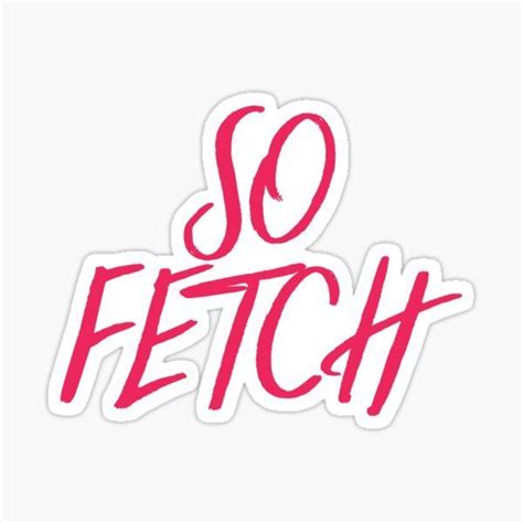 Mean Girls Quote So Fetch Sticker