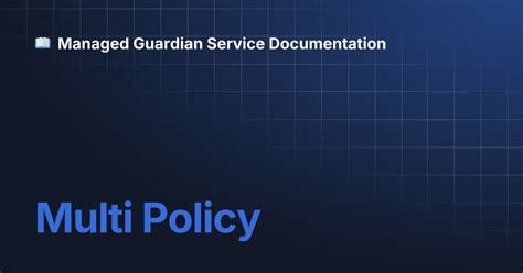 Multi Policy Managed Guardian Service Documentation