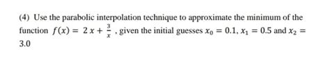 Solved 4 Use The Parabolic Interpolation Technique To