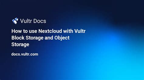 How To Use Nextcloud With Vultr Block Storage And Object Storage