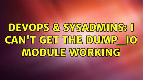 Devops And Sysadmins I Cant Get The Dumpio Module Working Youtube