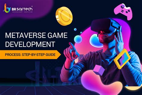 Metaverse Game Development Process Ultimate Guide BR Softech