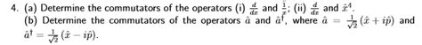 Solved Determine The Commutators Of The Operators I Ddx
