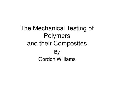 PPT The Mechanical Testing Of Polymers And Their Composites PowerPoint Presentation ID