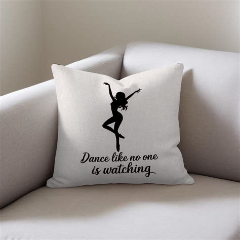 Inspirational Dance Quote Pillow Dance Like No One Is Watching Custom