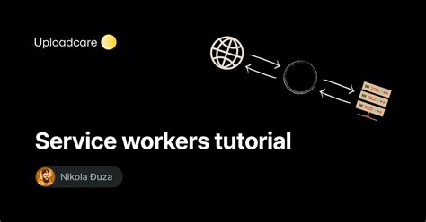 Service Workers Tutorial — Uploadcare Blog