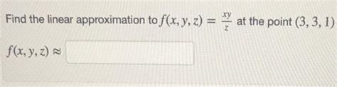Solved Find The Linear Approximation To F X Y Z At The Chegg