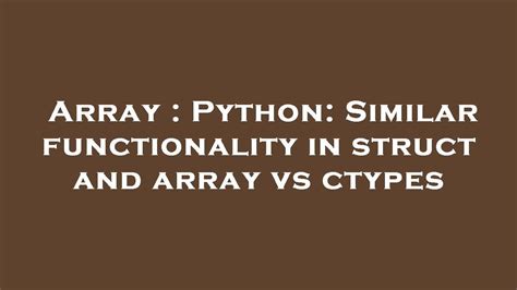 Array Python Similar Functionality In Struct And Array Vs Ctypes Youtube