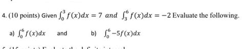 Solved 4 10 Points Given ∫03f X Dx 7 And ∫36f X Dx −2