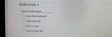 Solved Question 4 Fscanf Reads Input O From The Keyboard