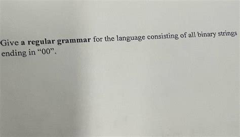 Solved Give A Regular Grammar For The Language Consisting Of