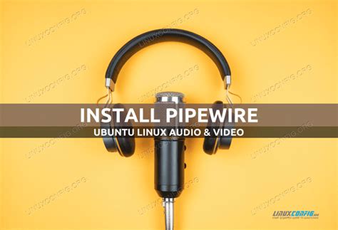 How To Install Pipewire On Ubuntu Linux Linux Tutorials Learn Linux Configuration