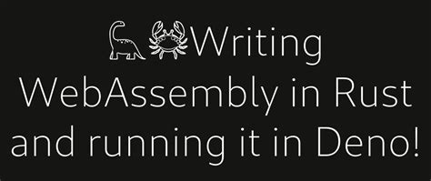 🦕🦀writing Webassembly In Rust And Running It In Deno Dev Community